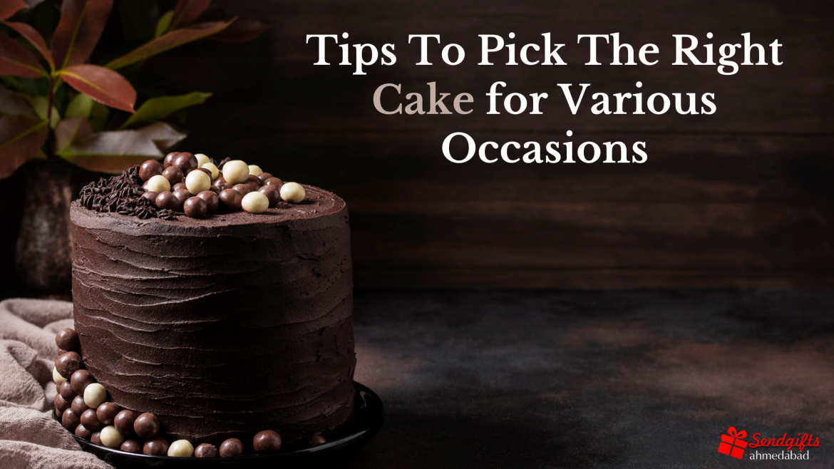 Tips To Pick The Right Cake for Various Occasions